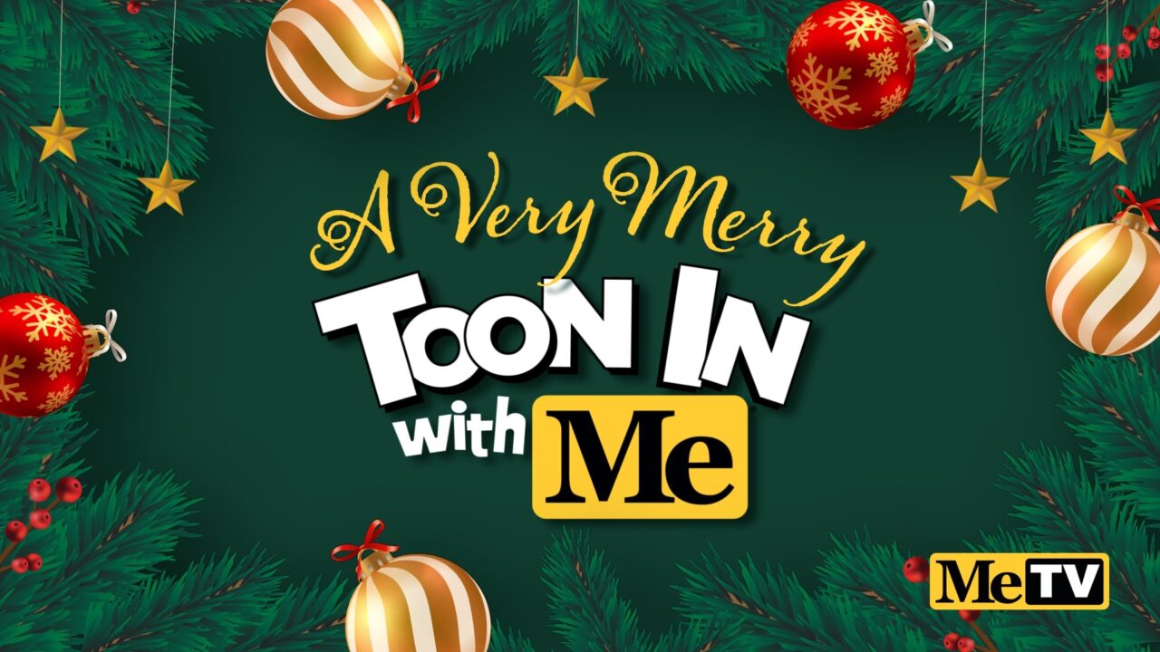 MeTV Presents 'A Very Merry Toon In With Me'