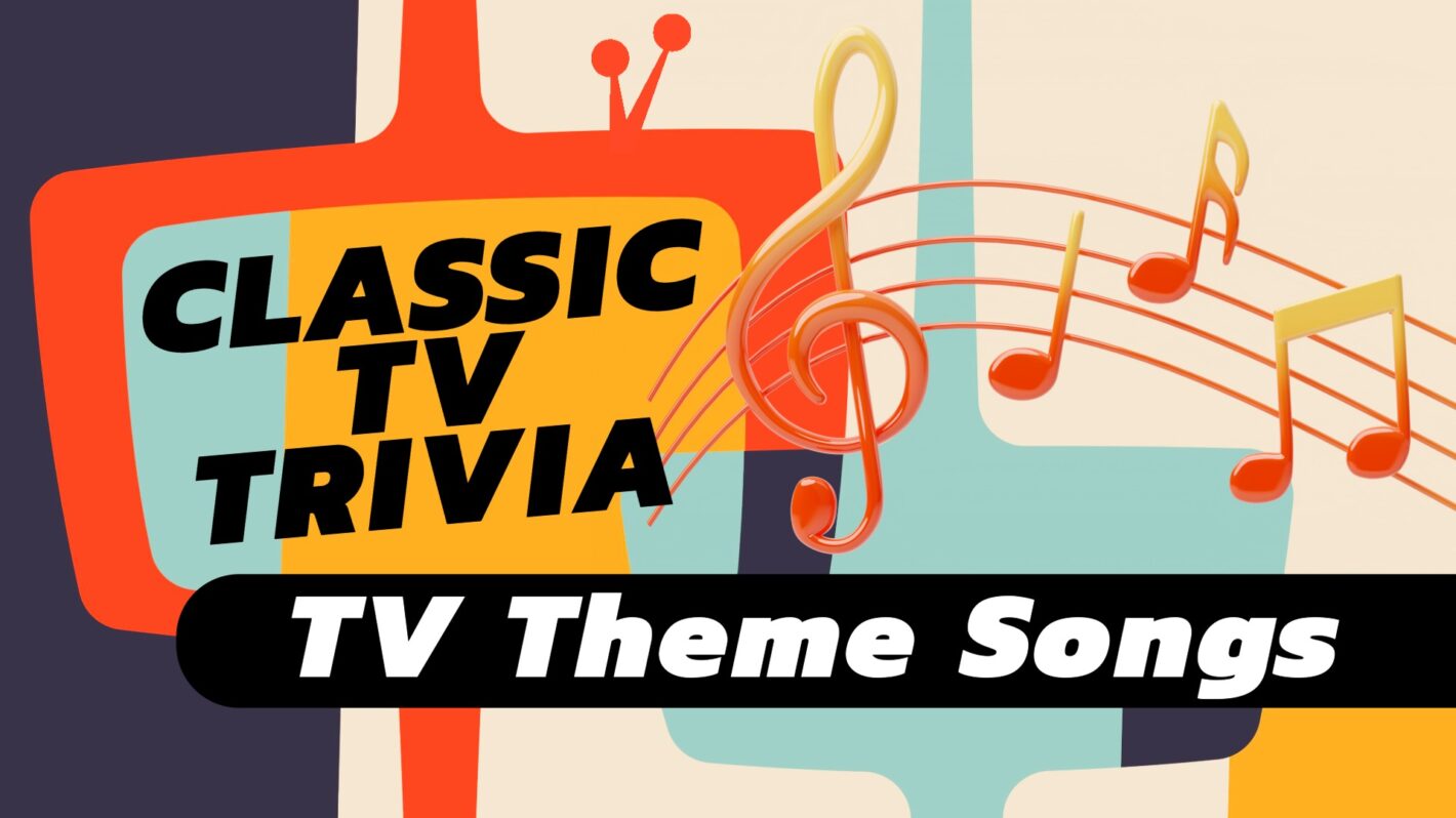Classic TV Trivia - TV Theme Songs